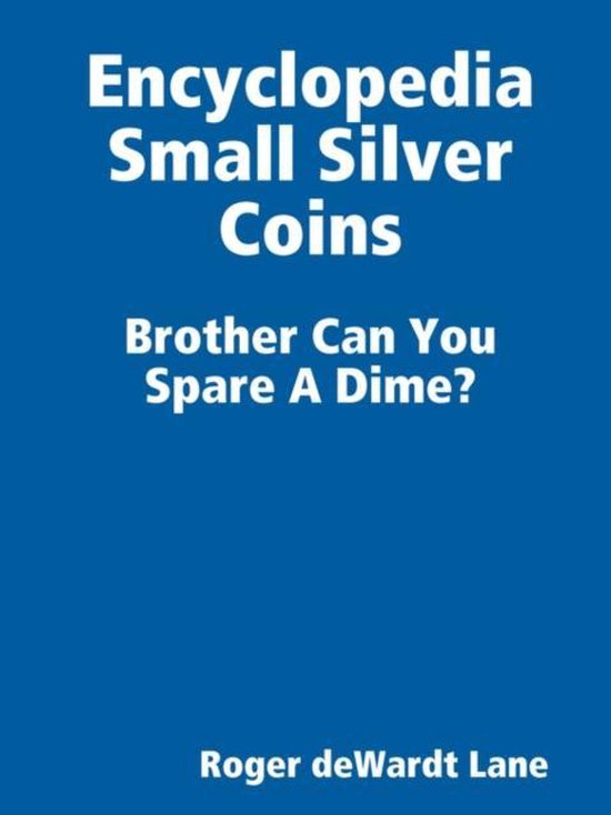 Encyclopedia Small Silver Coins | 9780615244792 | Roger Dewardt Lane ...