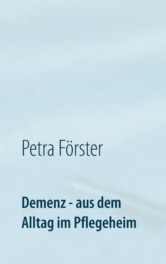 Demenz - aus dem Alltag im Pflegeheim (ebook), Petra Forster ...