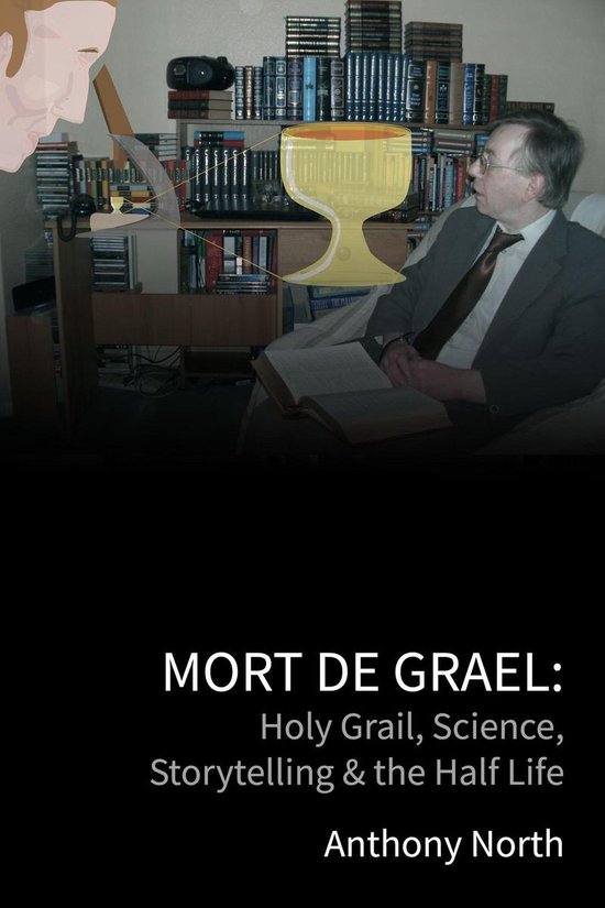 Mort De Grael: Holy Grail, Science, Storytelling & the Half Life (ebook ...