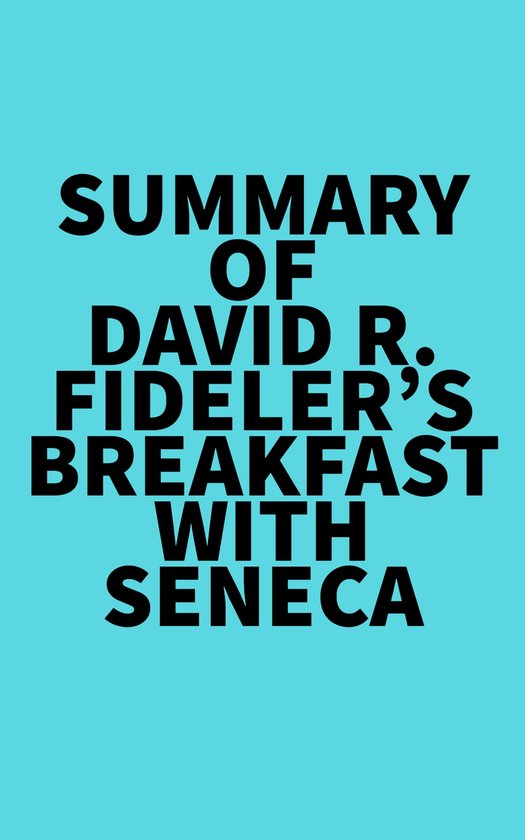 Summary of David R. Fideler's Breakfast with Seneca (ebook), Everest ...