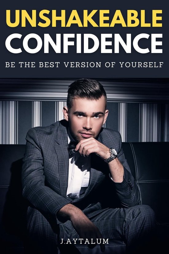 Self Help 7 - Unshakeable Confidence (ebook), J. Aytalum | 9798201285722 | Boeken | bol.com