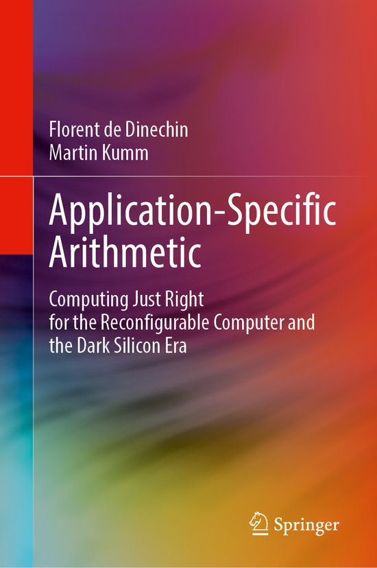 Application-Specific Arithmetic | 9783031428074 | Florent de Dinechin ...