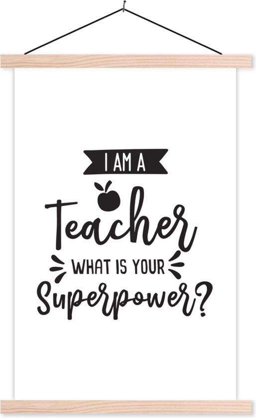 Posterhanger incl. Poster - Schoolplaat - I am a teacher what is your ...