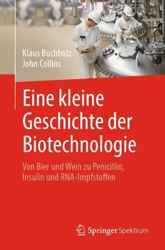 Eine kleine Geschichte der Biotechnologie, Klaus Buchholz ...