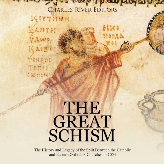 Great Schism, The: The History and Legacy of the Split Between the ...