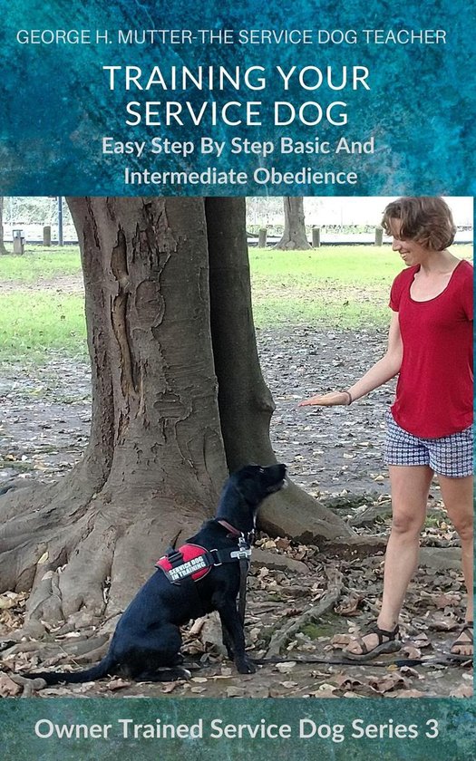 Owner Trained Service Dog 3 - Training Your Service Dog (ebook), George ...