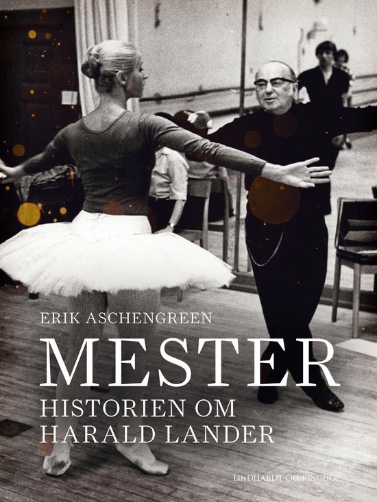 Mester. Historien om Harald Lander (ebook), Erik Aschengreen ...