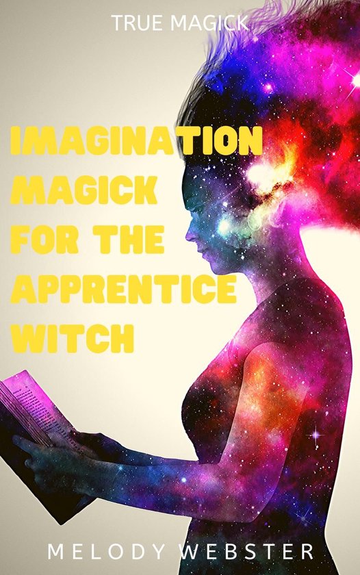 True Magick 2 - Imagination Magick for the Apprentice Witch (ebook ...