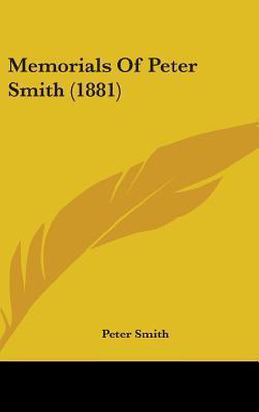 Memorials of Peter Smith (1881), Peter Smith | 9781436623926 | Boeken | bol