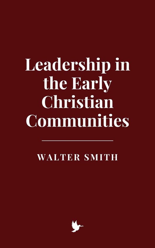 Leadership in the Early Christian Communities (ebook), Walter Smith ...