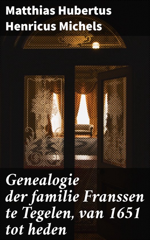 Genealogie der familie Franssen te Tegelen, van 1651 tot heden (ebook ...