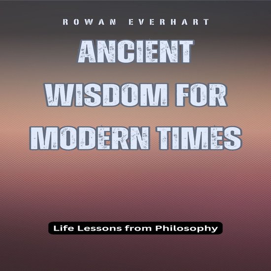 Ancient Wisdom for Modern Times, Rowan Everhart | 9798882401107 ...