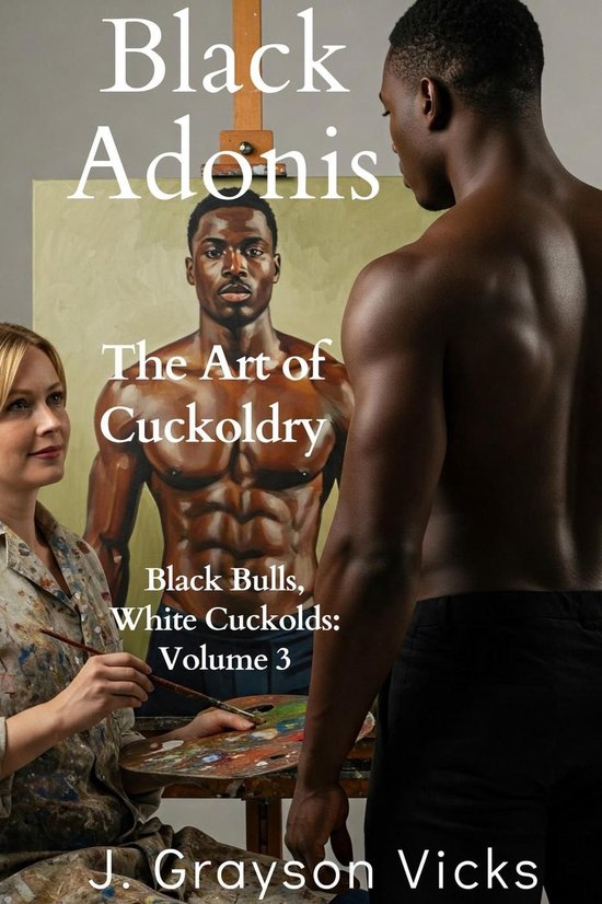 Black Bulls, White Cuckolds 3 - Black Adonis: The Art of Cuckoldry (ebook), J. Grayson... | bol