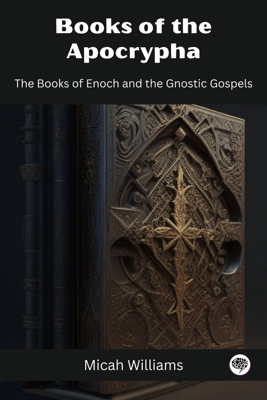 Books of the Apocrypha: The Books of Enoch and the Gnostic Gospels ...