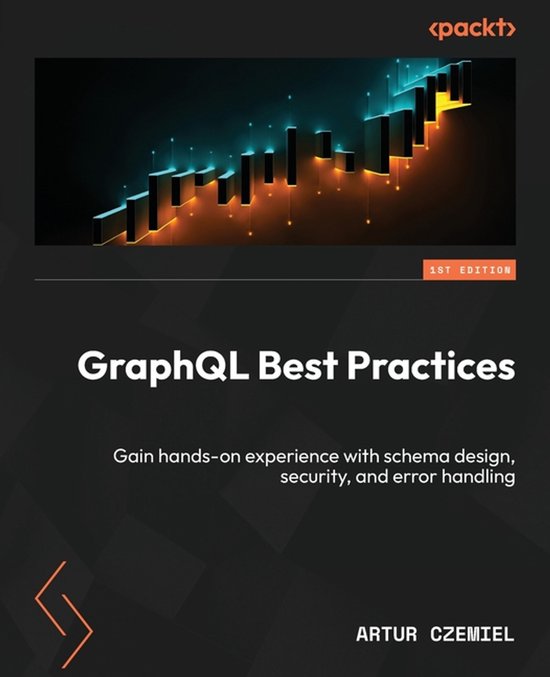 GraphQL Best Practices: Gain hands-on experience with schema design, security, and... | bol