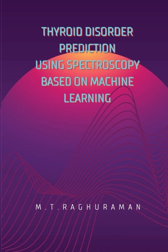 Thyroid Disorder Prediction Using Spectroscopy Based on Machine Learning, M. T.... | bol