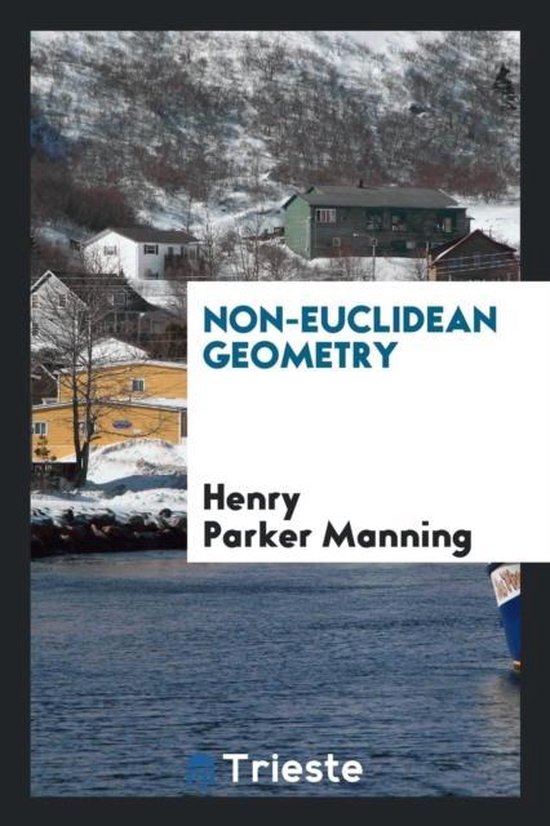 Non-Euclidean Geometry | 9780649440047 | Henry Parker Manning | Boeken ...