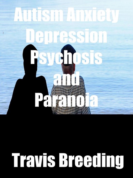Autism Anxiety Depression Psychosis and Paranoia (ebook), Travis ...