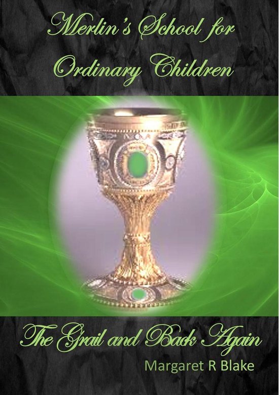Merlin's School for Ordinary Children 3 - The Grail and Back Again ...