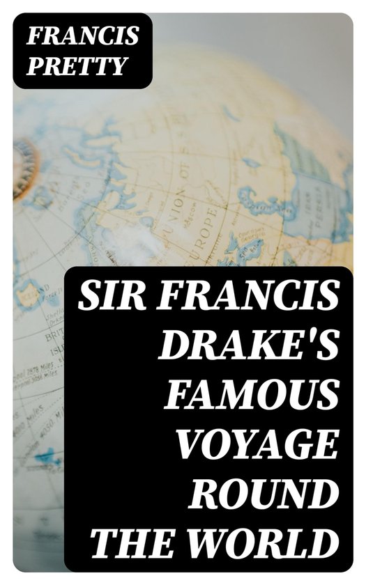 Sir Francis Drake's Famous Voyage Round the World (ebook), Francis ...