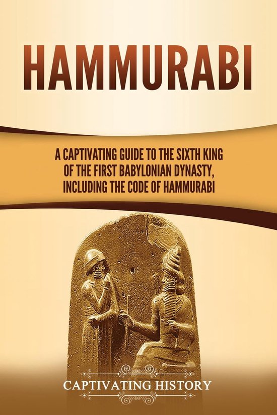 Hammurabi: A Captivating Guide to the Sixth King of the First ...