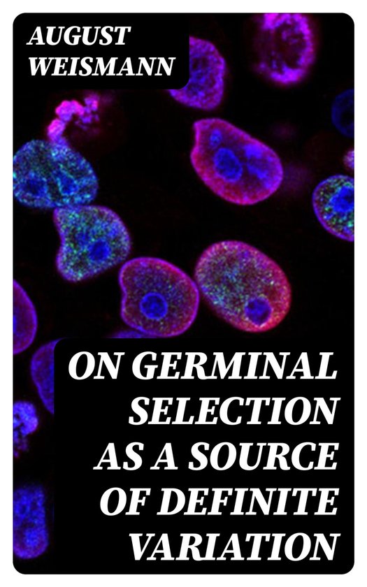 On Germinal Selection As A Source Of Definite Variation Ebook August