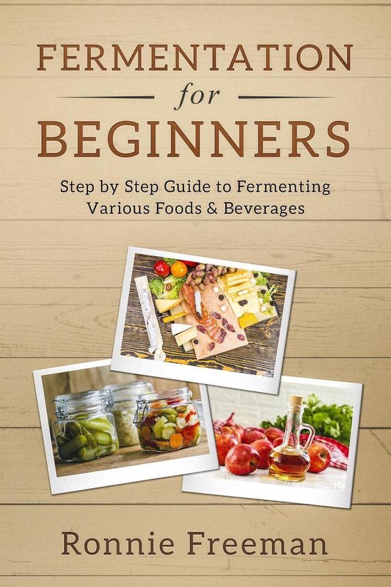 Fermentation for Beginners Step by Step Guide to Fermenting Various ...