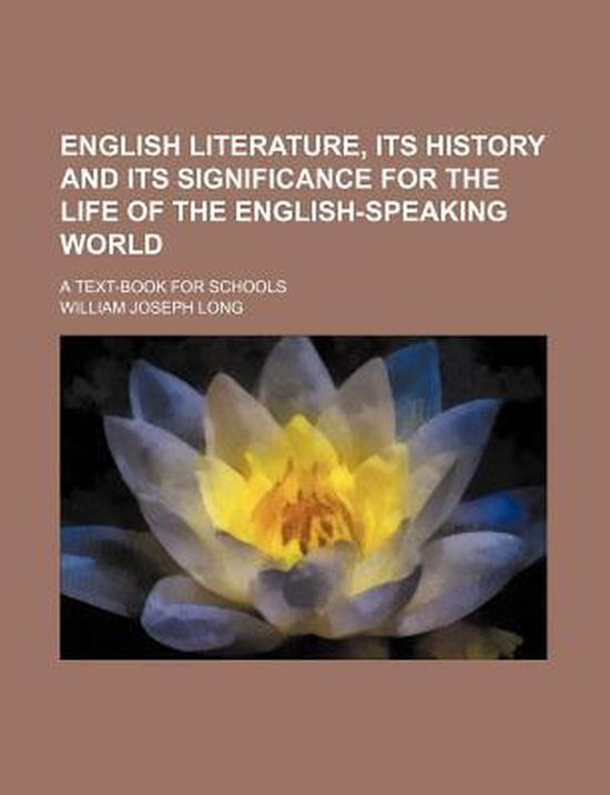 English Literature, Its History and Its Significance for the Life of ...