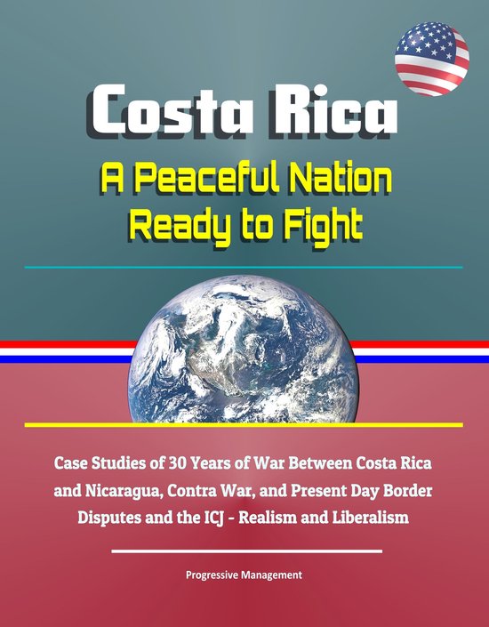 Costa Rica: A Peaceful Nation Ready to Fight - Case Studies of 30 Years ...