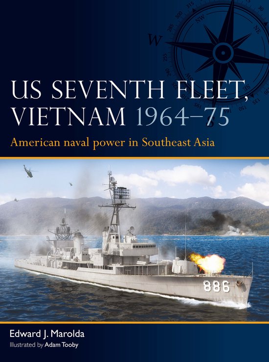 Fleet- US Seventh Fleet, Vietnam 1964–75, Edward J. Marolda ...