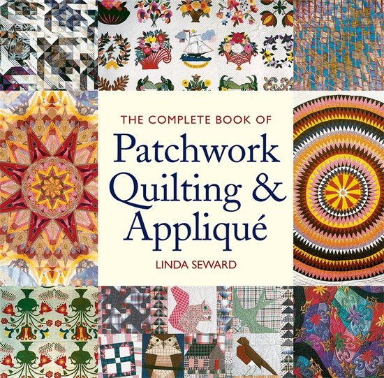 Complete Book Of Patchwork, Quilting And Applique, Linda Seward ...