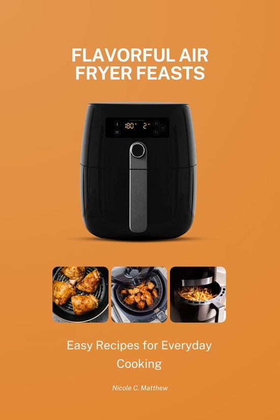 Flavorful Air Fryer Feasts (ebook), Nicole C. Matthew | 1230008038814 | Boeken | bol