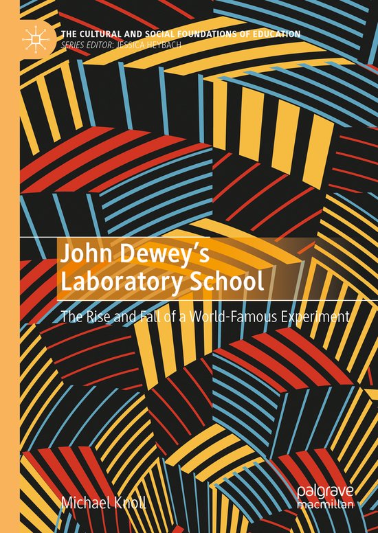 The Cultural and Social Foundations of Education- John Dewey’s Laboratory School,... | bol