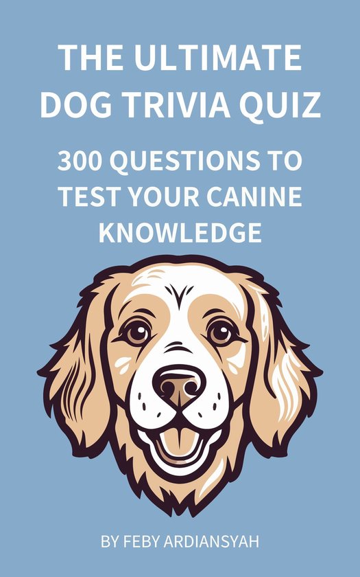 Quiz & Trivia - The Ultimate Dog Trivia Quiz: 300 Questions to Test ...