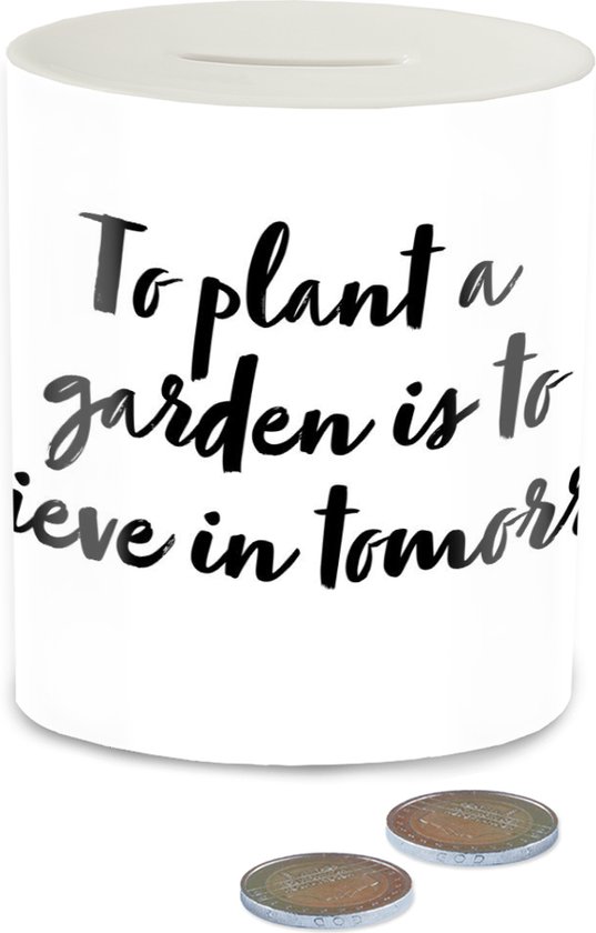 Spaarpot - Spaarblik - To plant a garden is to believe in tomorrow ...