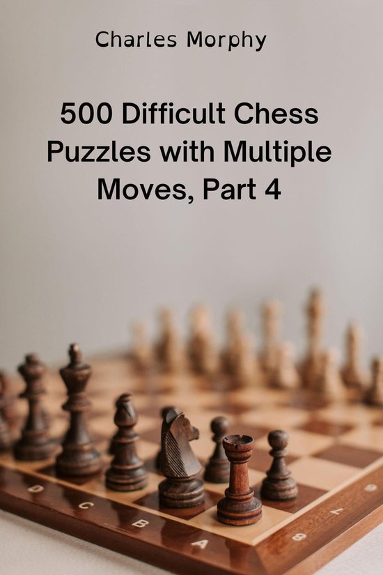 Winning Chess Exercises 4 - 500 Difficult Chess Puzzles with Multiple ...