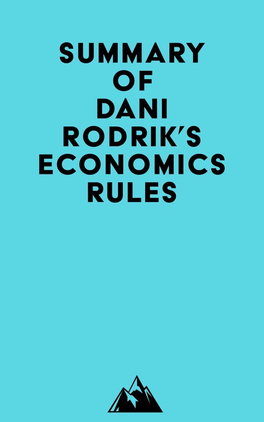 Summary of Dani Rodrik's Economics Rules (ebook), Everest Media ...