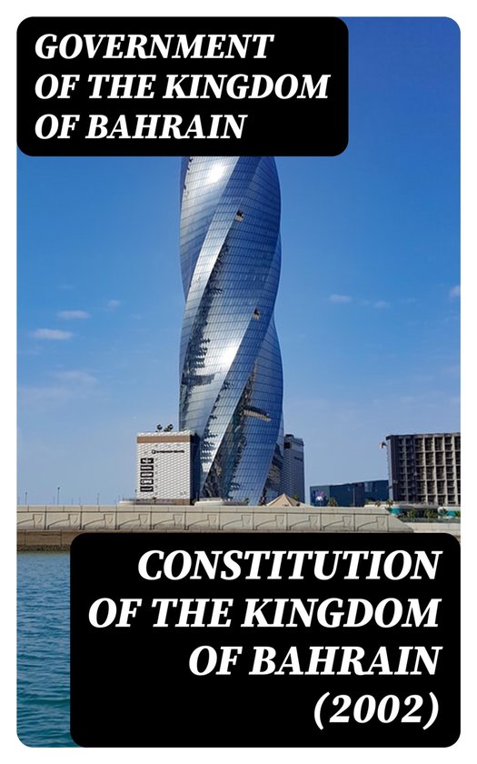 Constitution of the Kingdom of Bahrain (2002) (ebook), Government of ...