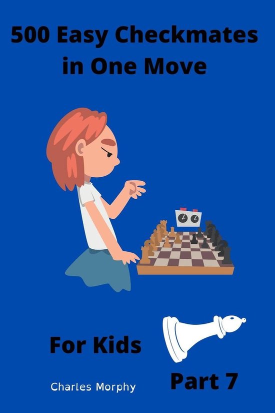 Chess Puzzles for Kids 7 - 500 Easy Checkmates in One Move for Kids ...