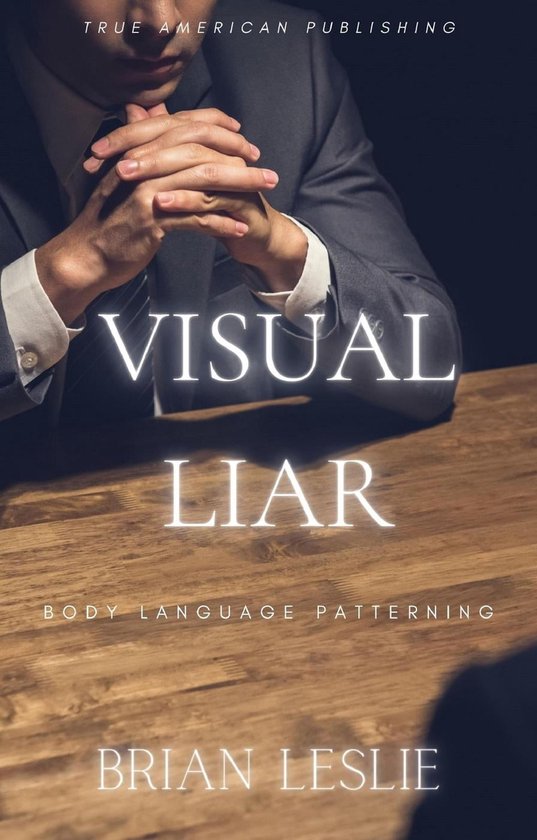 Visual Liar -- Body Language Patterning 1 - Visual Liar (ebook), Brian ...