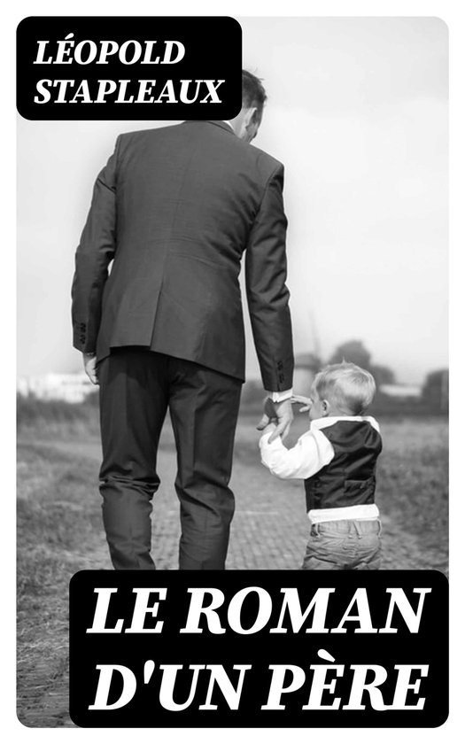 Le roman d'un père (ebook), Leopold Stapleaux | 8596547432197 | Boeken ...