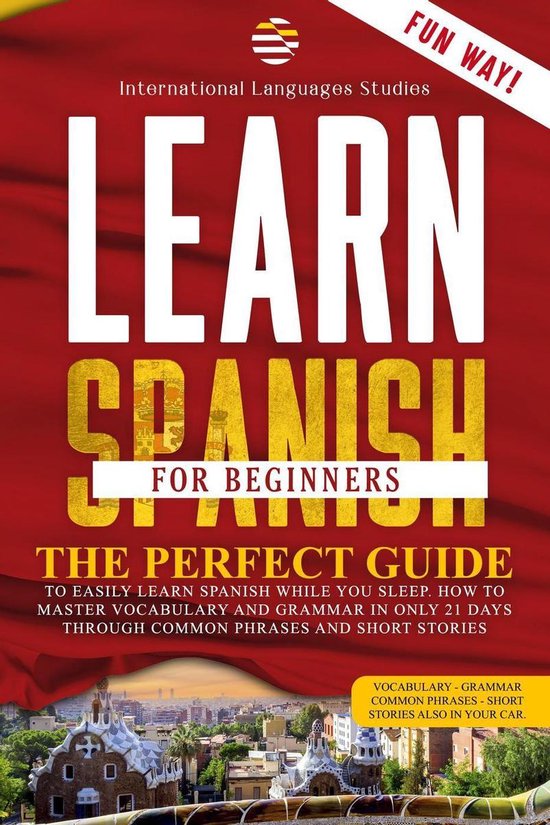 Learn Spanish for Beginners: The Perfect Guide to Easily Learn Spanish ...