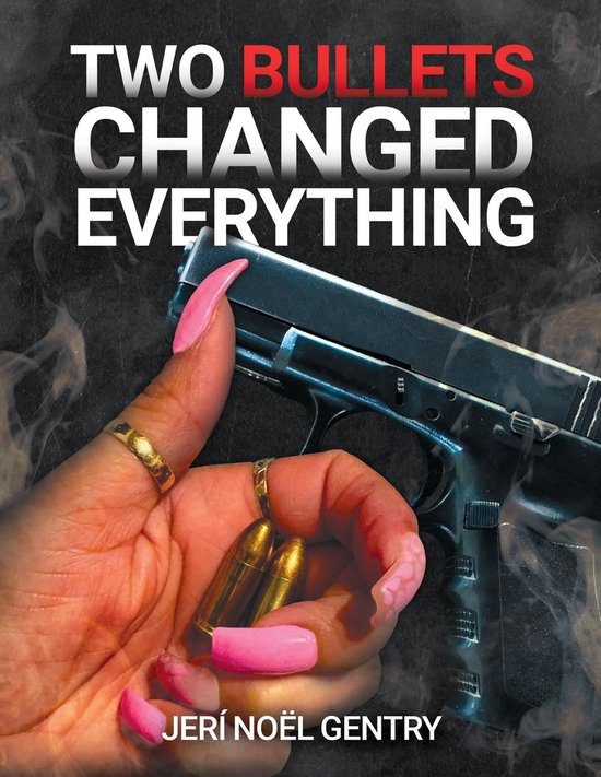 Two Bullets Changed Everything (ebook), Jeri Noel Gentry | 9798895184912 | Boeken | bol