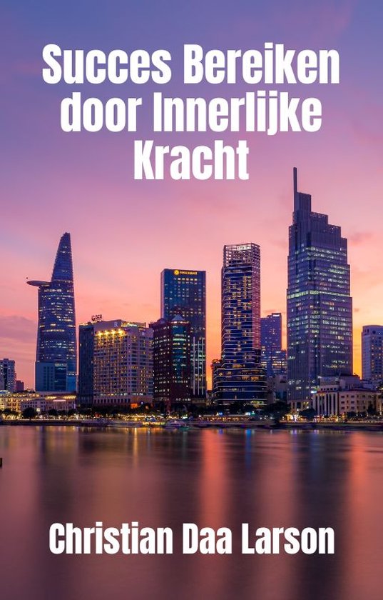 Succes Bereiken door Innerlijke Kracht (ebook), Christian Daa Larson ...