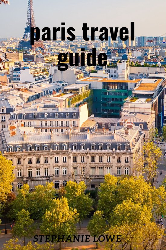 Paris (France) travel guide (ebook), Stephanie Lowe | 1230007140280 ...