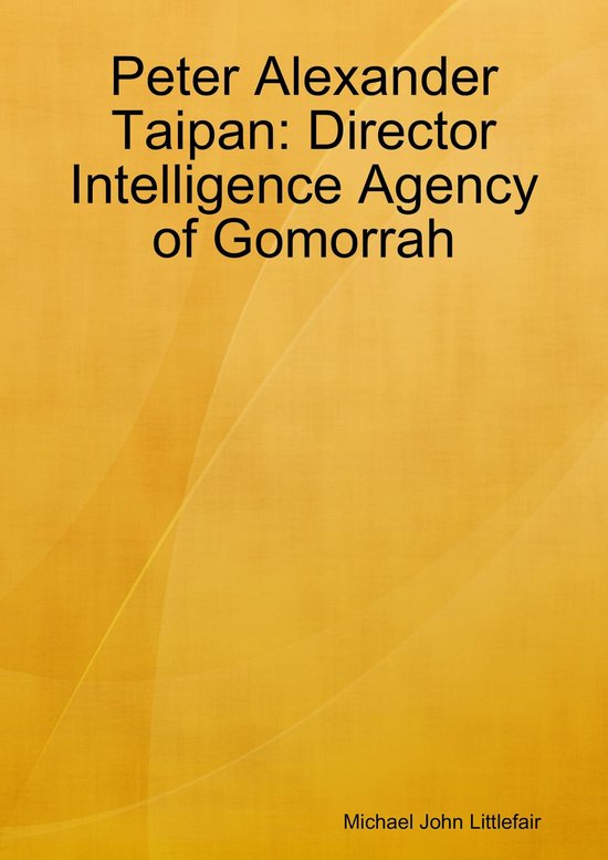 Peter Alexander Taipan Director Intelligence Agency of Gomorrah (ebook ...