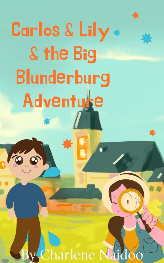Carlos & Lily & the Big Blunderburg Adventure (ebook), Charlene Naidoo ...