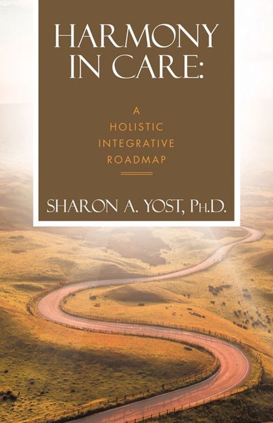Harmony in Care: A Holistic Integrative Roadmap (ebook), Sharon A. Yost ...