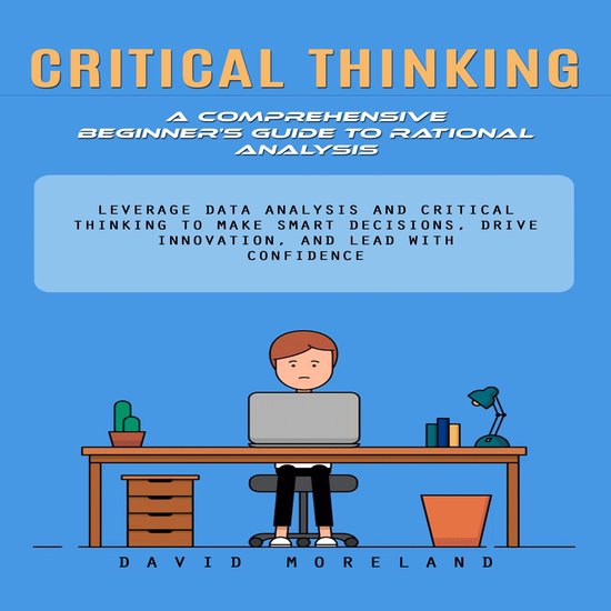 Critical Thinking: A Comprehensive Beginner's Guide to Rational Analysis (Leverage... | bol