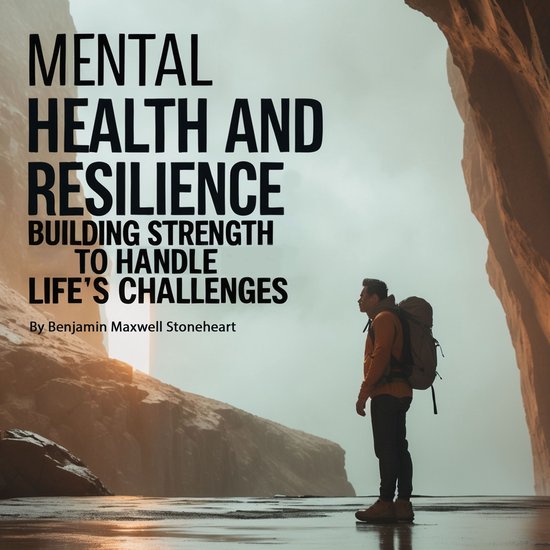 Mental Health and Resilience, Benjamin Maxwell Stoneheart ...